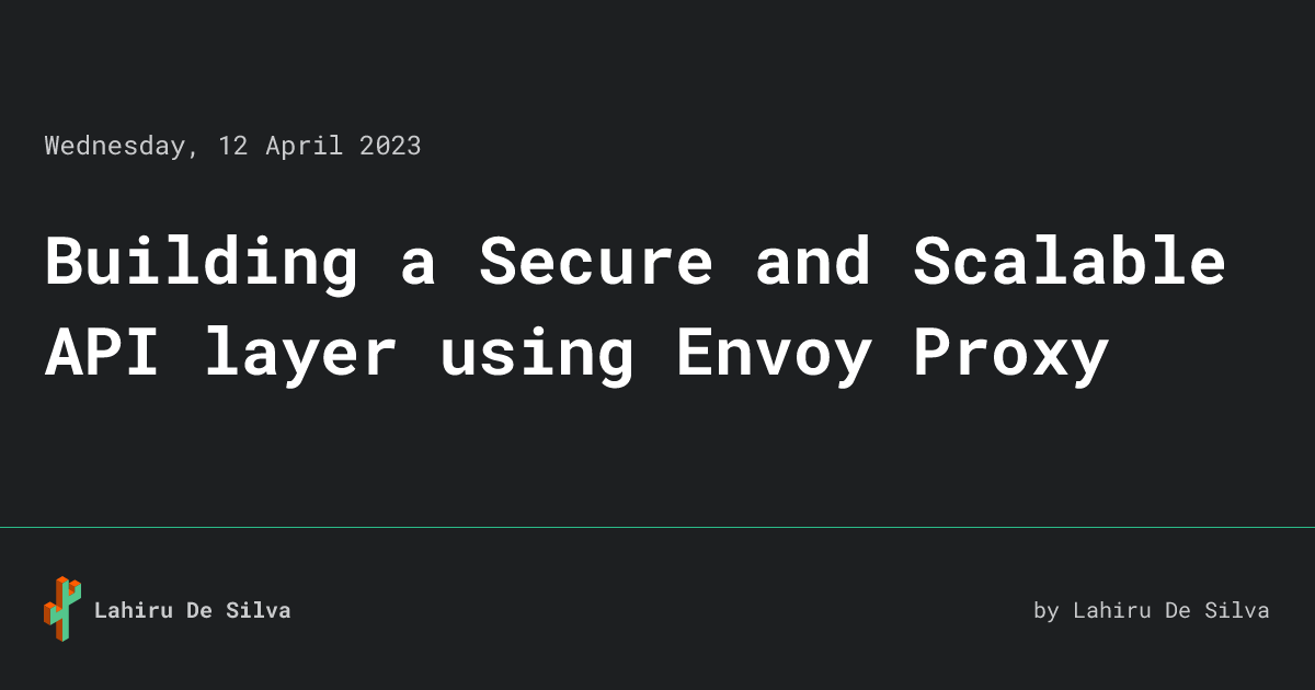 Building a Secure and Scalable API layer using Envoy Proxy • Lahiru De ...